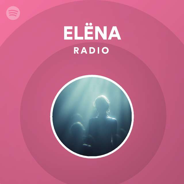 ELËNA Radio - playlist by Spotify | Spotify