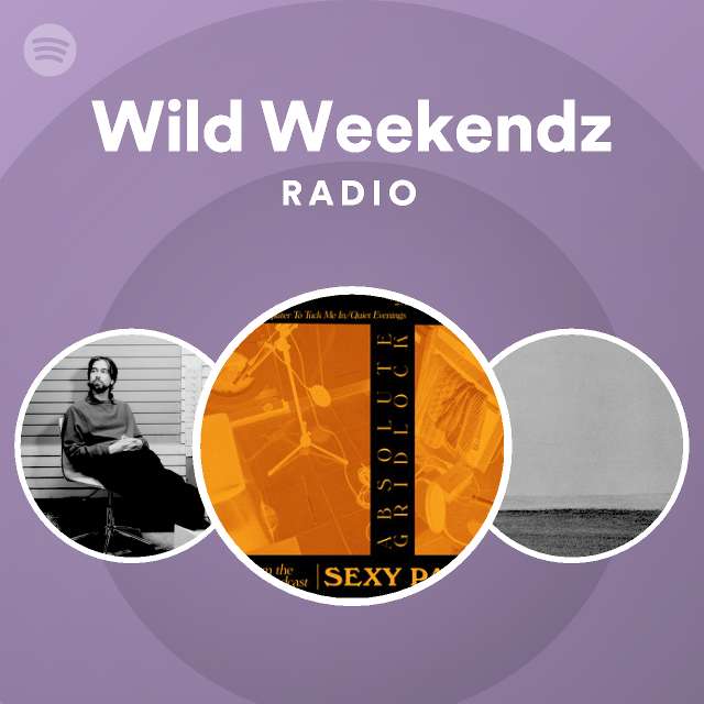 Wild Weekendz Radio - playlist by Spotify | Spotify