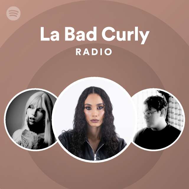 La Bad Curly Radio - playlist by Spotify | Spotify