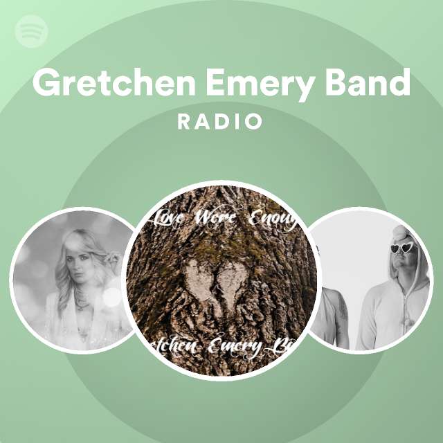 Gretchen Emery Band Radio | Spotify Playlist