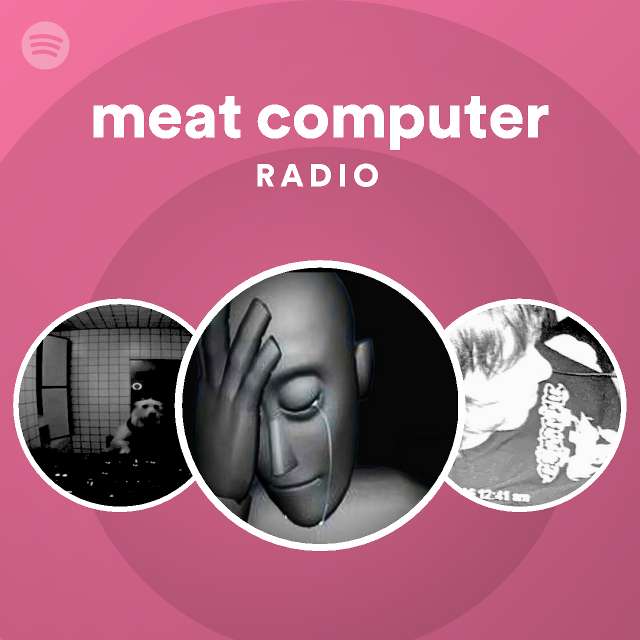 meat computer Radio - playlist by Spotify | Spotify