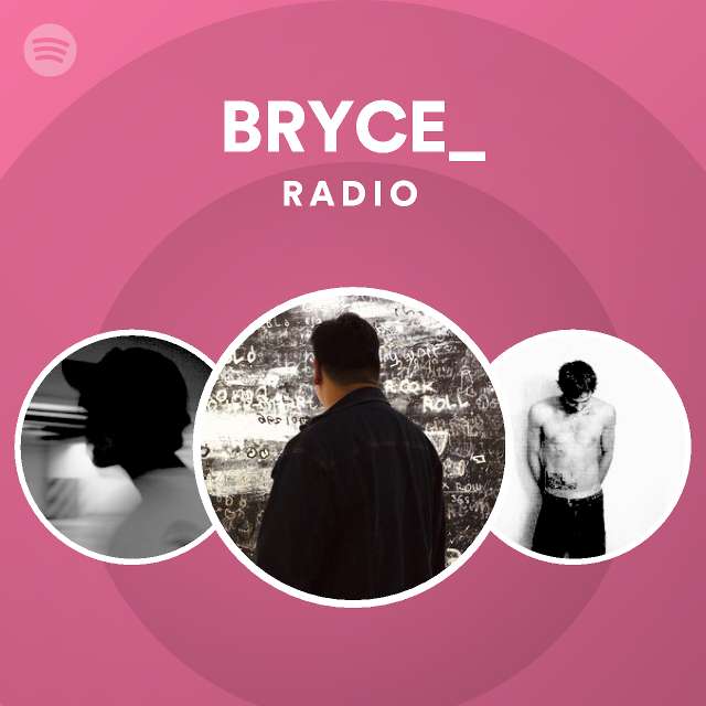 BRYCE_ Radio - playlist by Spotify | Spotify
