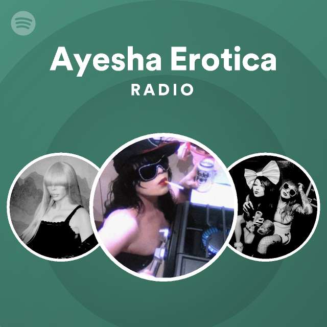 Ayesha Erotica Radio - playlist by Spotify | Spotify