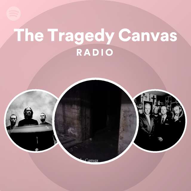 The Tragedy Canvas Radio | Spotify Playlist