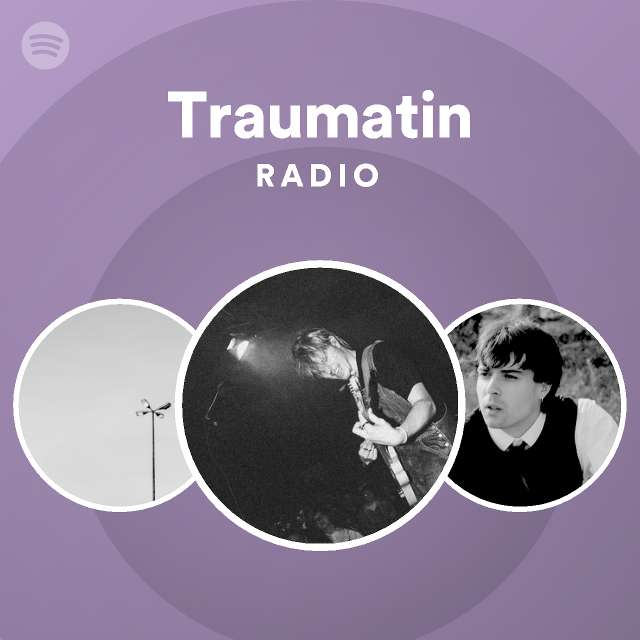 Traumatin Radio - playlist by Spotify | Spotify
