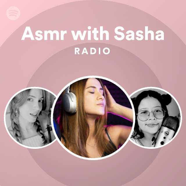 Asmr with Sasha Radio - playlist by Spotify | Spotify