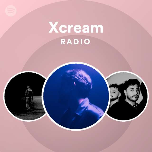 Xcream Radio - playlist by Spotify | Spotify