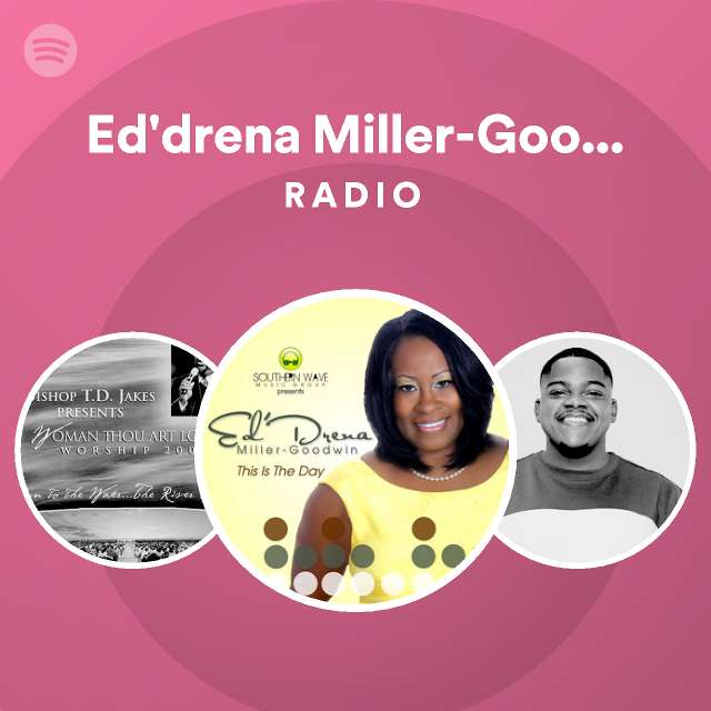 Ed'drena Miller-Goodwin Radio | Spotify Playlist