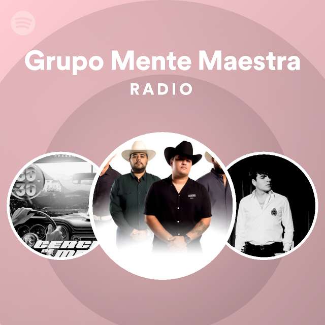Grupo Mente Maestra Radio - playlist by Spotify | Spotify