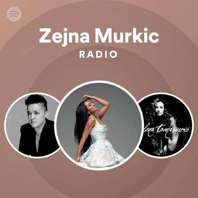 Zejna Murkic Radio - playlist by Spotify | Spotify