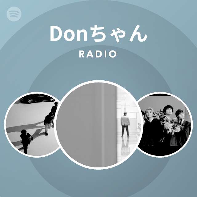 Donちゃん Radio - playlist by Spotify | Spotify