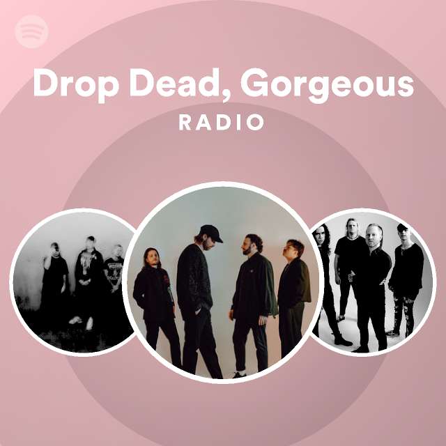 Drop Dead, Gorgeous | Spotify - Listen Free