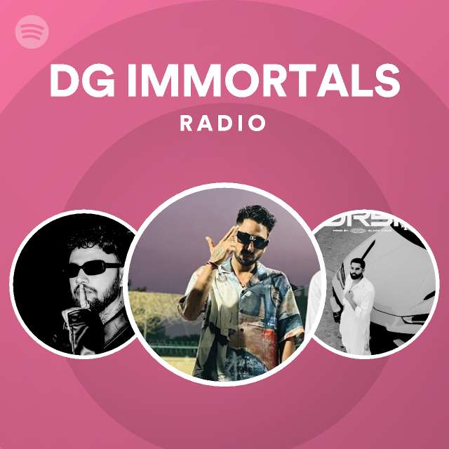 DG IMMORTALS Radio - playlist by Spotify | Spotify