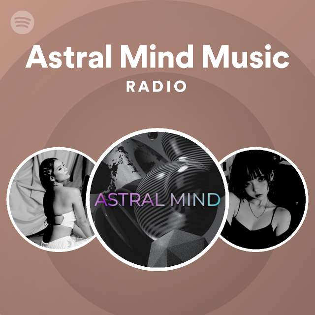 Astral Mind Music Radio - playlist by Spotify | Spotify