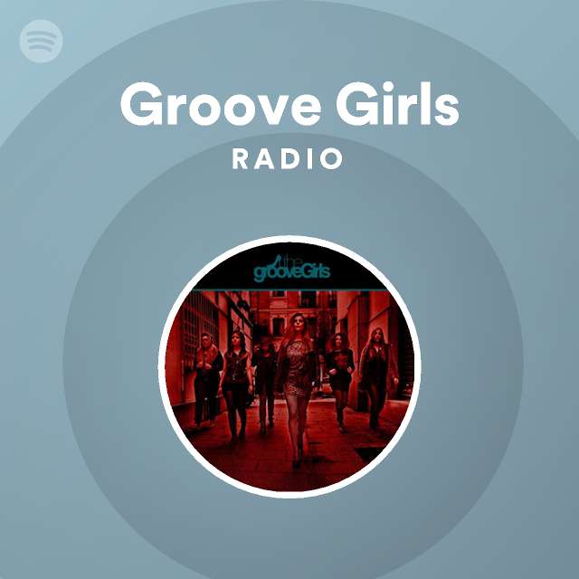 Groove Girls Radio | Spotify Playlist