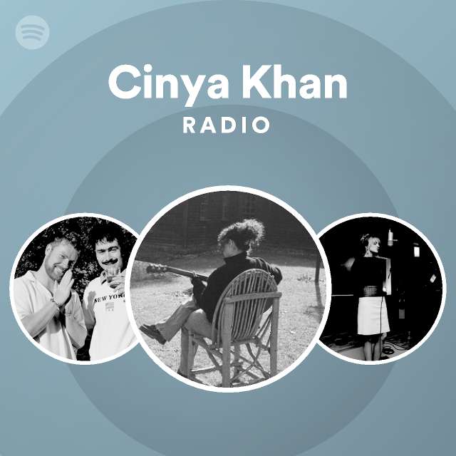 Cinya Khan Radio - playlist by Spotify | Spotify