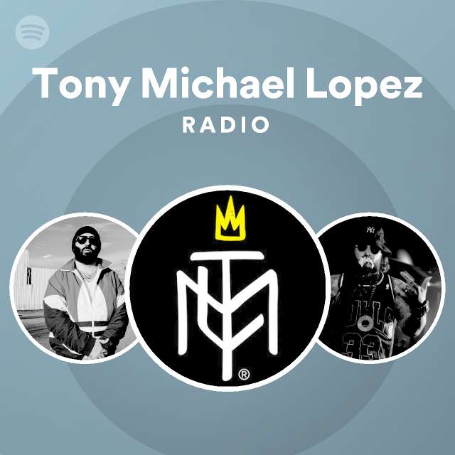 Tony Michael Lopez Radio - playlist by Spotify | Spotify