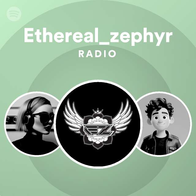 Ethereal_zephyr Radio - playlist by Spotify | Spotify