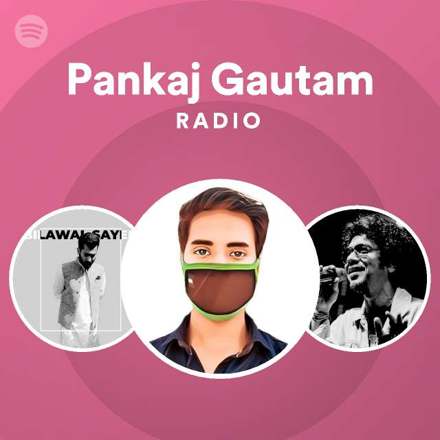 Pankaj Gautam Radio - playlist by Spotify | Spotify