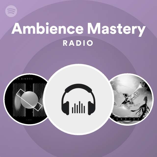 Ambience Mastery Radio - playlist by Spotify | Spotify