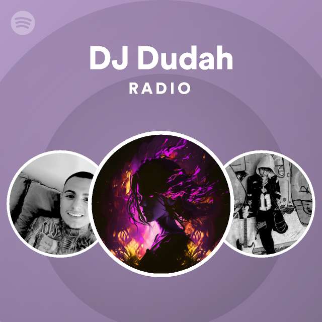 DJ Dudah Radio | Spotify Playlist