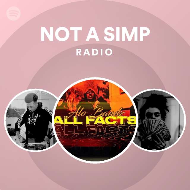 NOT A SIMP Radio - playlist by Spotify | Spotify