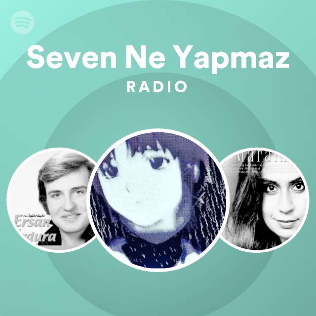 Seven Ne Yapmaz Radio - playlist by Spotify | Spotify