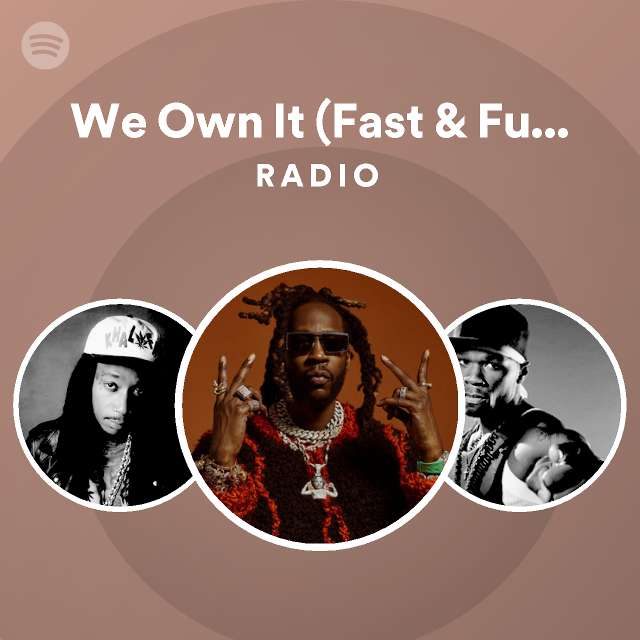 We Own It (Fast & Furious) Radio - playlist by Spotify | Spotify