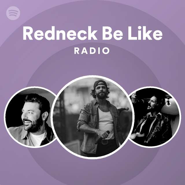 Redneck Be Like Radio - playlist by Spotify | Spotify