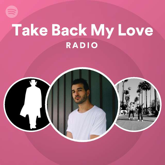 Take Back My Love Radio - playlist by Spotify | Spotify