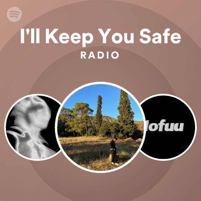 I'll Keep You Safe Radio - playlist by Spotify | Spotify