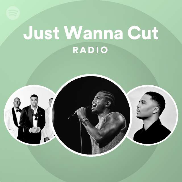 Just Wanna Cut Radio - playlist by Spotify | Spotify