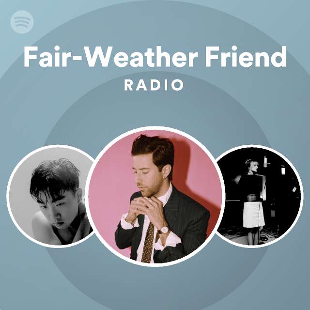 Fair-Weather Friend Radio - playlist by Spotify | Spotify
