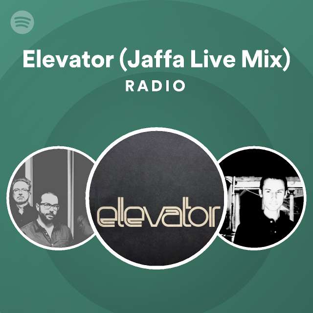 Elevator (Jaffa Live Mix) Radio - playlist by Spotify | Spotify