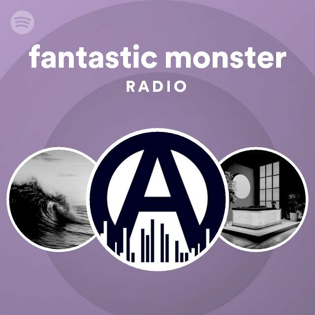 fantastic monster Radio - playlist by Spotify | Spotify