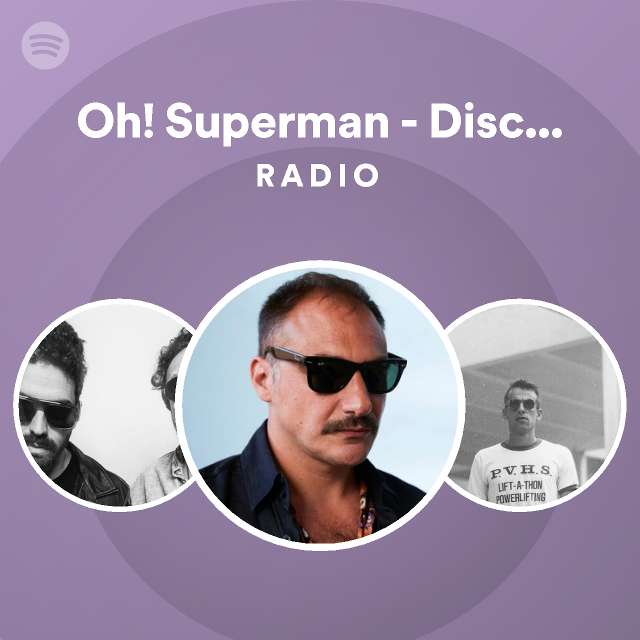 Oh! Superman - Disco Spacer Mix Radio - playlist by Spotify | Spotify