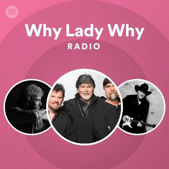 Why Lady Why Radio - playlist by Spotify | Spotify