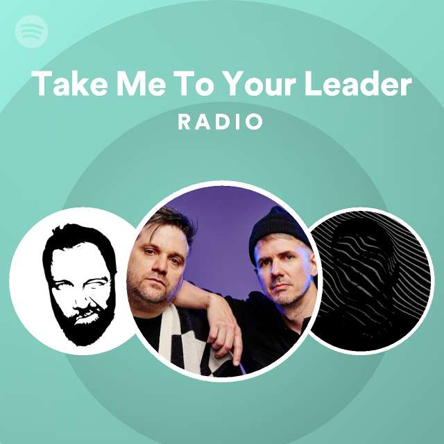 Take Me To Your Leader Radio - playlist by Spotify | Spotify