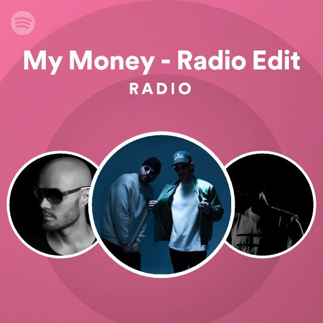My Money - Radio Edit Radio - playlist by Spotify | Spotify
