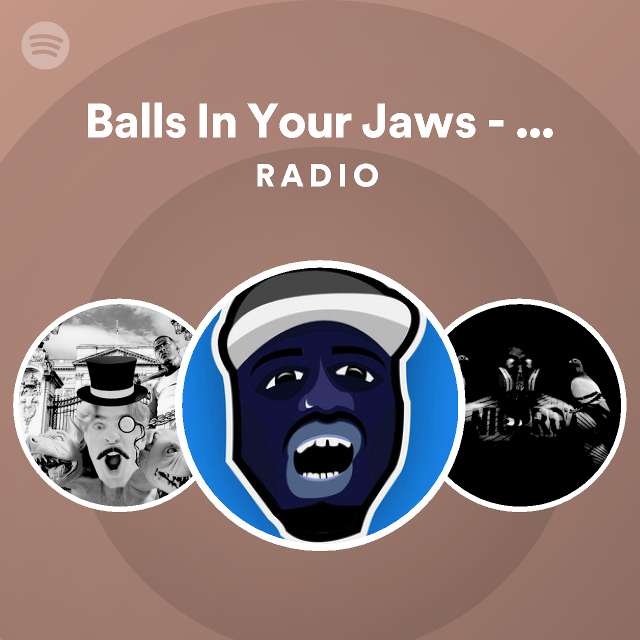 Balls In Your Jaws - Remix Radio - playlist by Spotify | Spotify