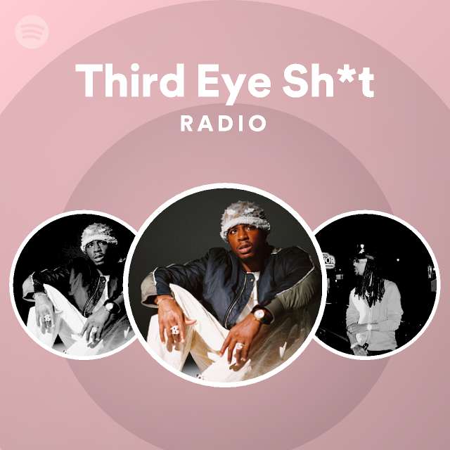 Third Eye Sh*t Radio - playlist by Spotify | Spotify