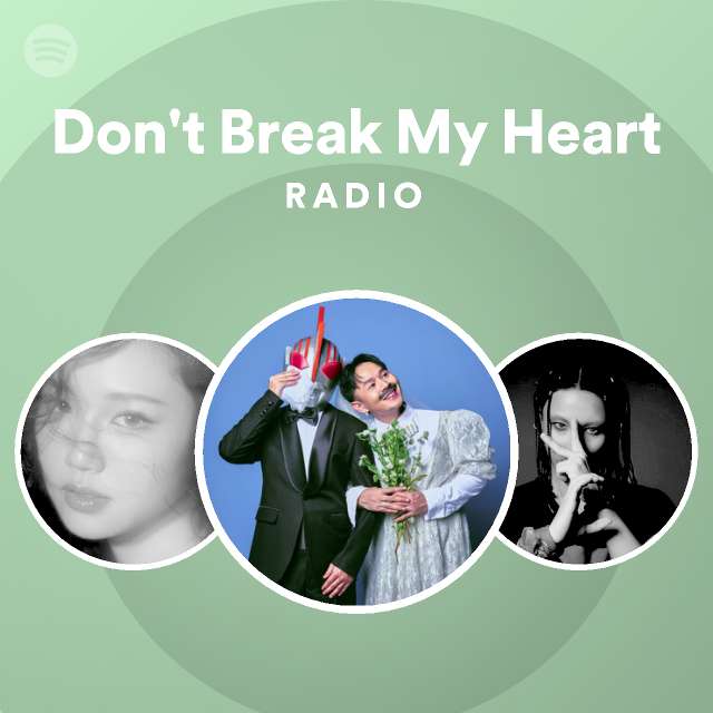 Don't Break My Heart Radio | Spotify Playlist