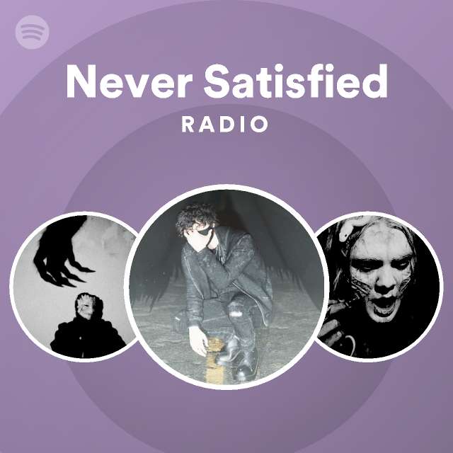 Never Satisfied Radio - playlist by Spotify | Spotify