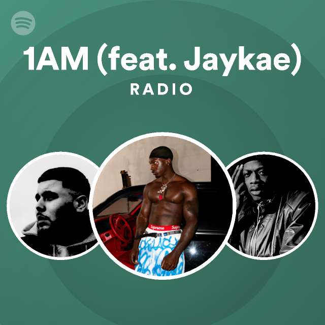 1AM (feat. Jaykae) Radio - playlist by Spotify | Spotify