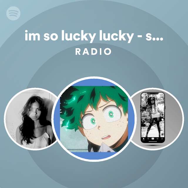 im so lucky lucky - sped up (tiktok) - Remix Radio - playlist by Spotify | Spotify
