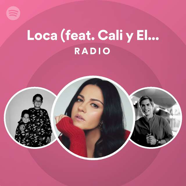 Loca (feat. Cali y El Dandee) Radio - playlist by Spotify | Spotify