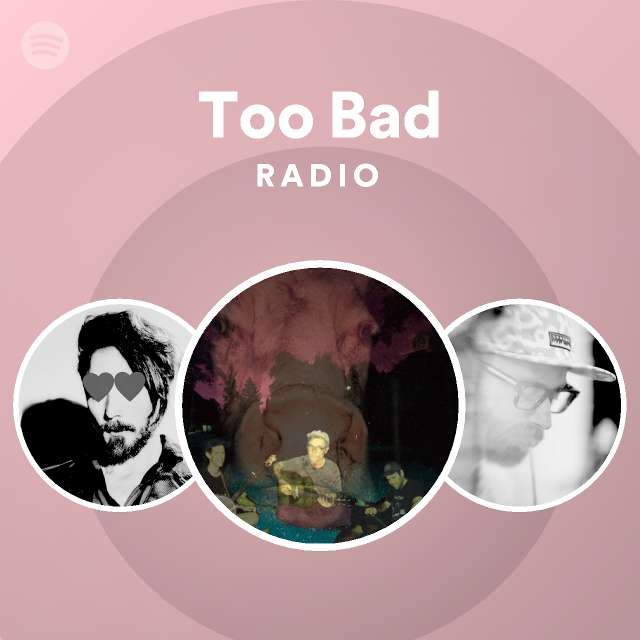 Too Bad Radio - playlist by Spotify | Spotify