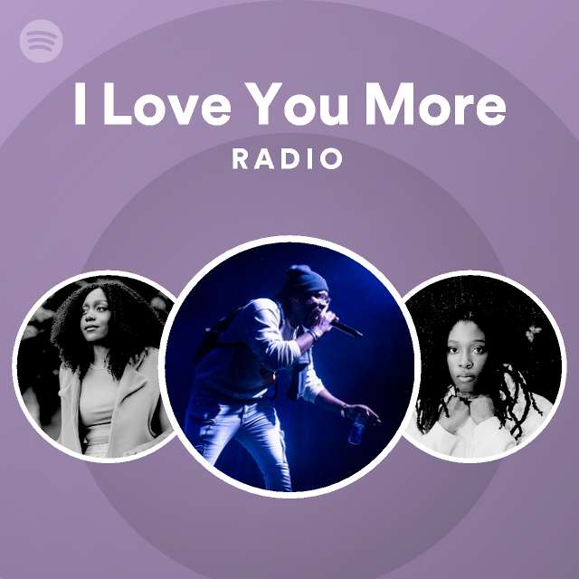 I Love You More Radio - playlist by Spotify | Spotify