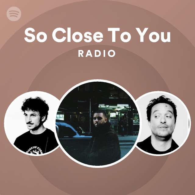 So Close To You Radio - playlist by Spotify | Spotify