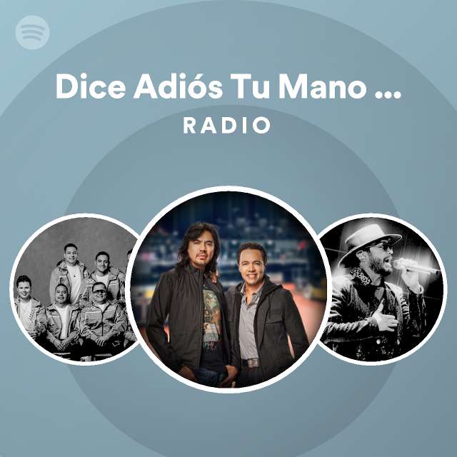 Dice Adiós Tu Mano Al Viento Radio - playlist by Spotify | Spotify